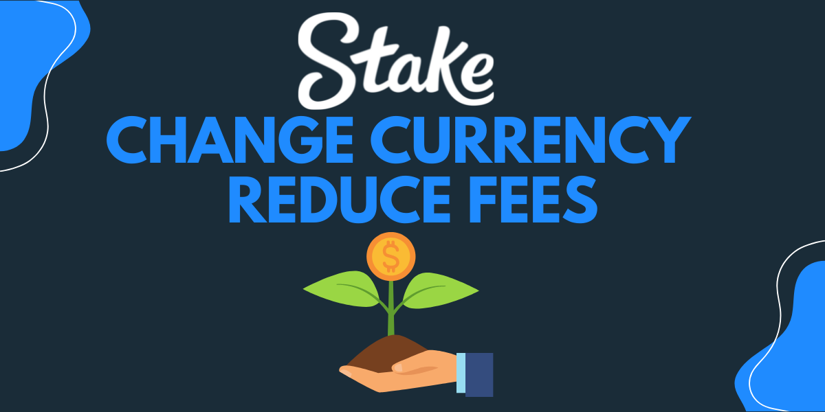 How to Change Currency on Stake and reduce deposit / withdrawal Fees?